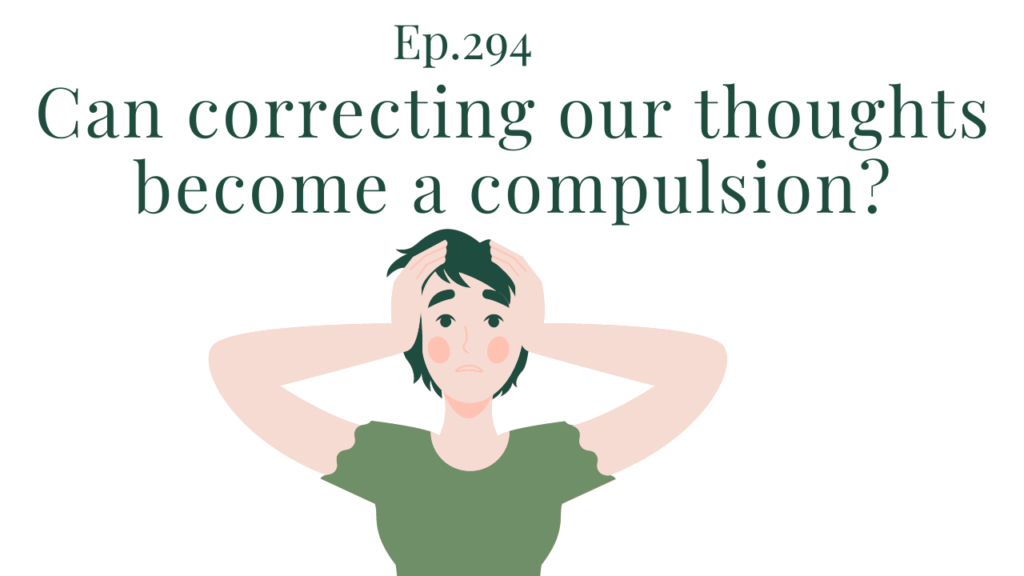 Ep. 294 Can Correcting Thoughts Become a Compulsion? - Therapy ...