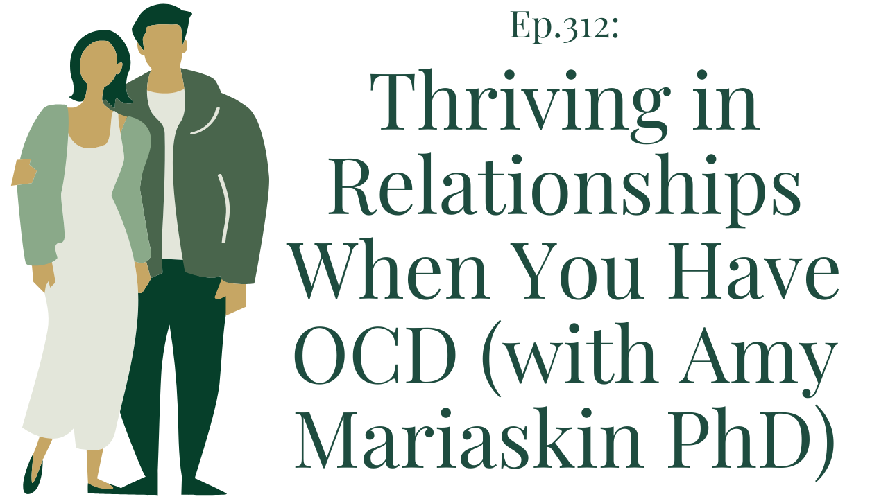 Thriving in Relationships When You Have OCD (with Amy Mariaskin PhD ...