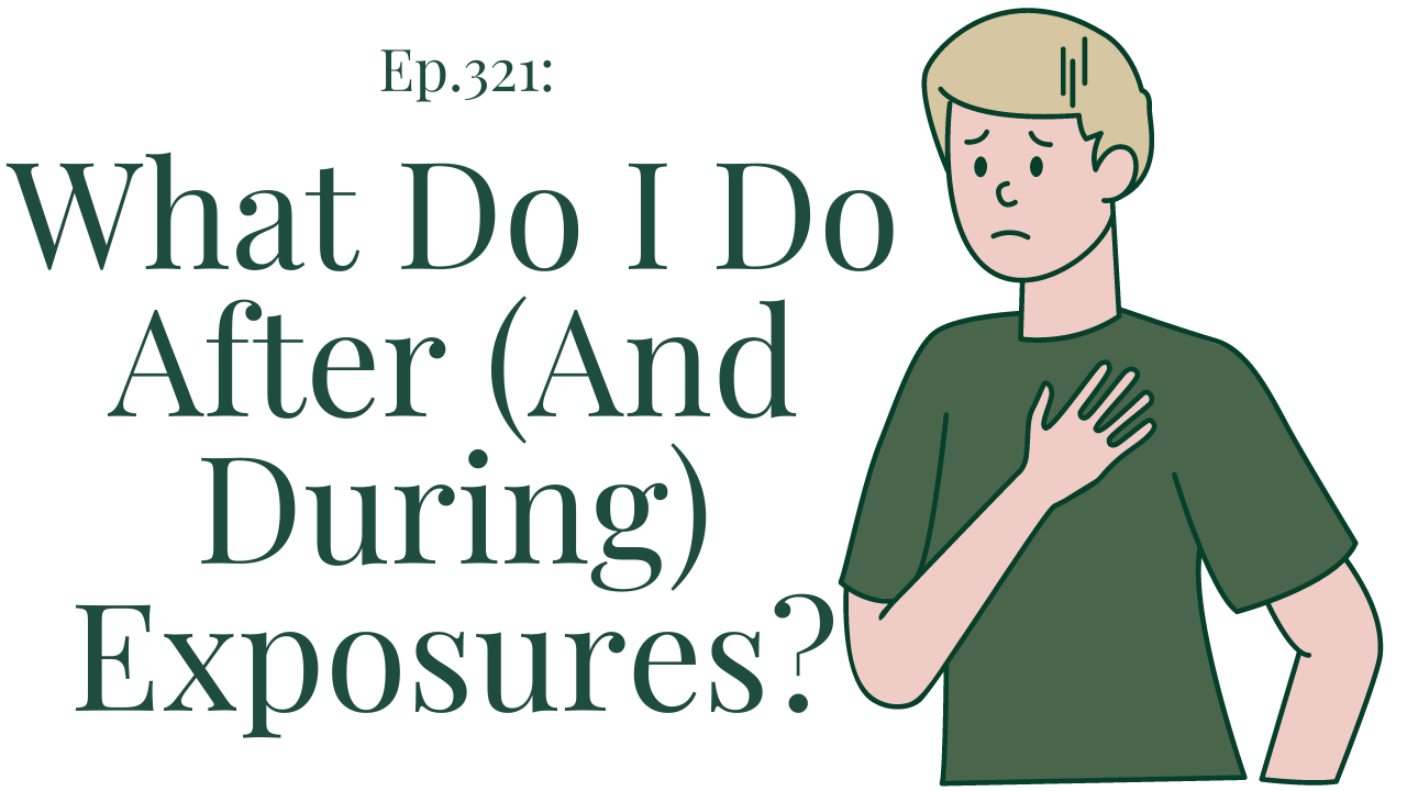 What To Do During And After An Exposure? | Ep. 321 - Therapy ...